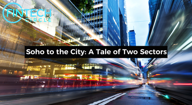 Soho to the City: A Tale of Two Sectors - Fintech Circle